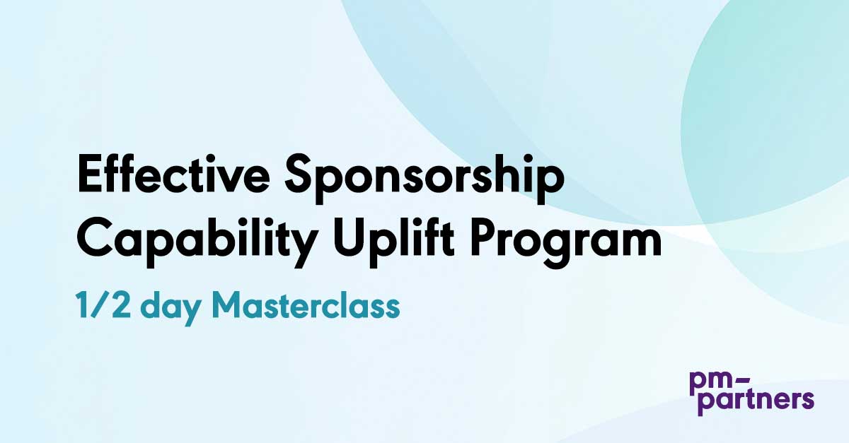 Project Sponsor Capability Uplift Program 1/2 Day Masterclass